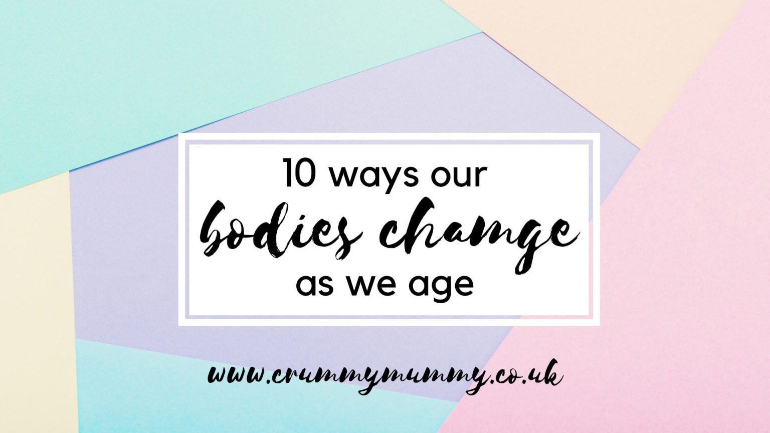 10 ways our bodies change as we age - Confessions Of A Crummy Mummy