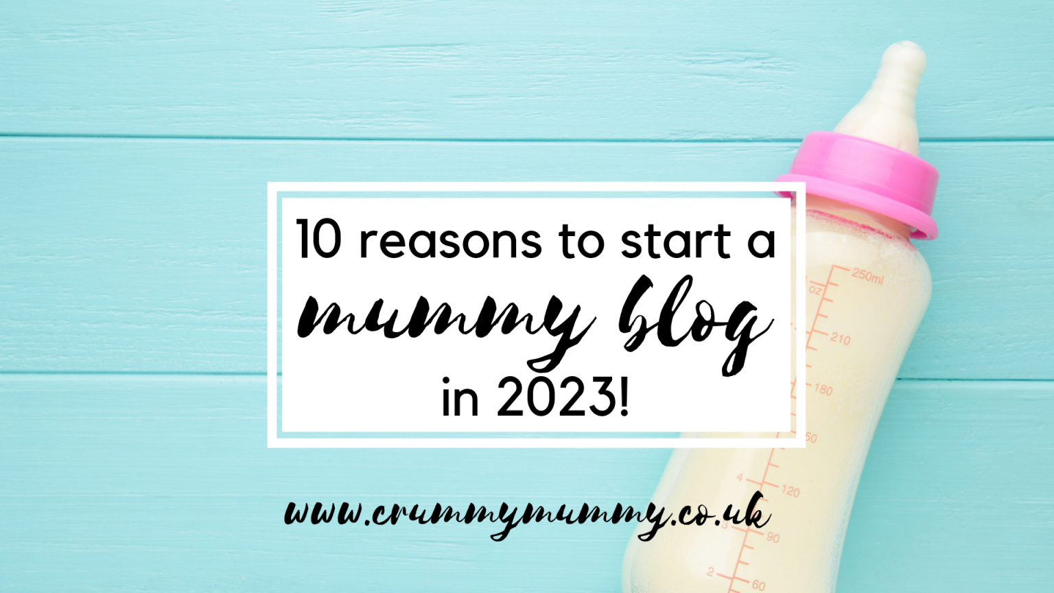 10 reasons to start a mummy blog in 2023! - Confessions Of A Crummy Mummy